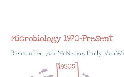 History of Microbiology: 1970 - Present by Emily Dawn on Prezi