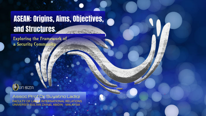 ASEAN: Origins, Aims, Objectives, and Structures by SUYATNO LADIQI on Prezi