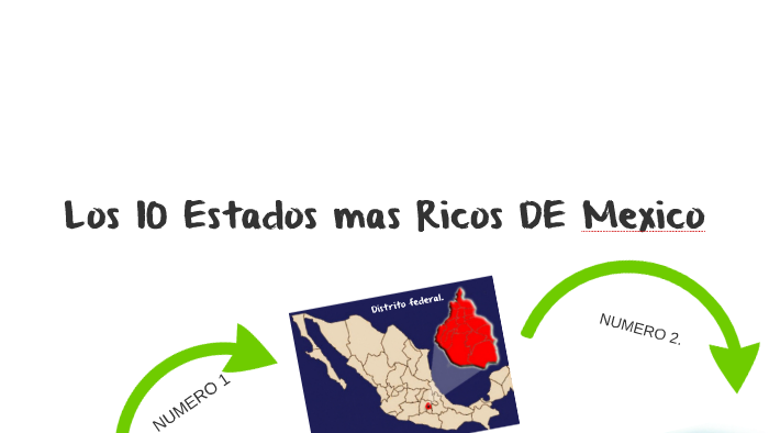 los 10 estados mas ricos de mexico by miguel sepulveda on Prezi