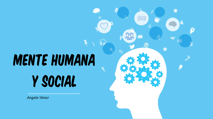 Mente humana y social by Angela Yanez on Prezi