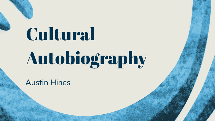 Cultural Autobiography by Austin Hines on Prezi