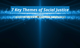 7 Key Themes of Social Justice by Erika Shelton on Prezi