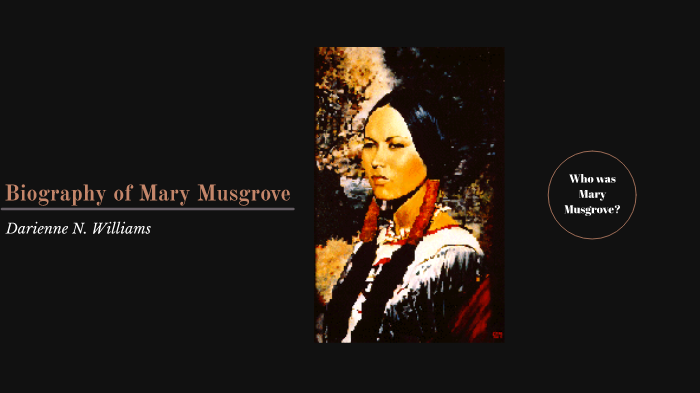 Mary Musgrove Biography by Darienne Williams on Prezi