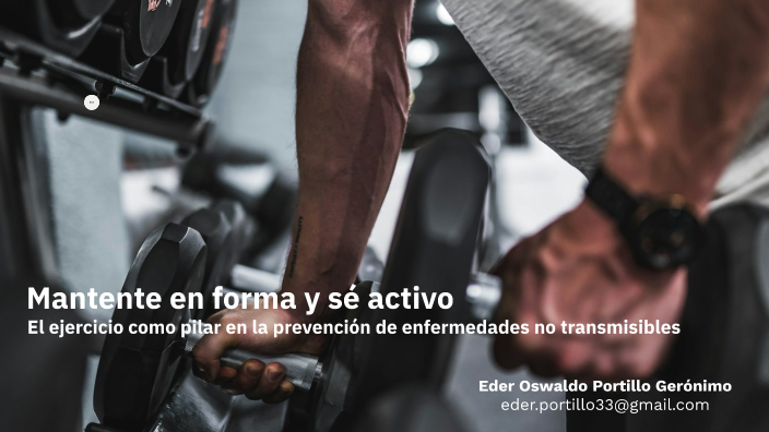 Mantente en forma y sé activo by Eder Oswaldo Portillo Gerónimo on Prezi