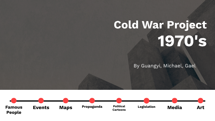 1970's Cold War Project by GUANGYI QIU on Prezi