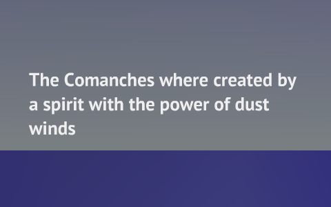 Comanche Creation Myth by Louie Muller on Prezi