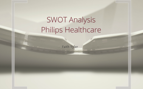 SWOT Analysis Philips Healthcare by Faith Tyler on Prezi