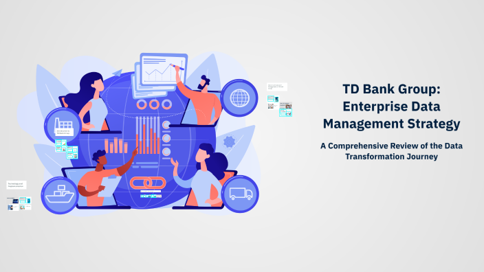 TD Bank Group: Enterprise Data Management Strategy by Kristina Mata on Prezi