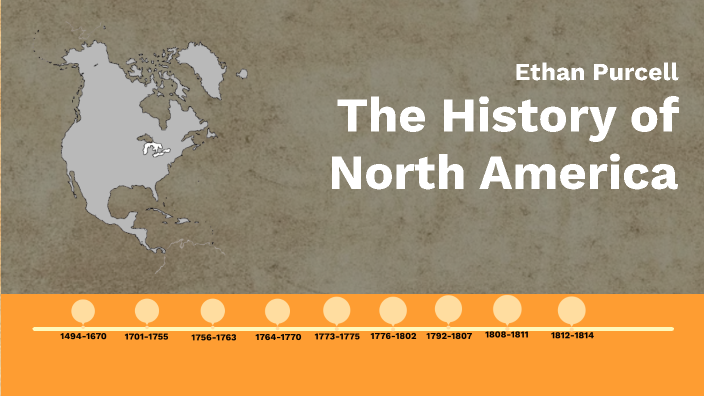 The History of North America-Ethan Purcell by ethan purcell on Prezi