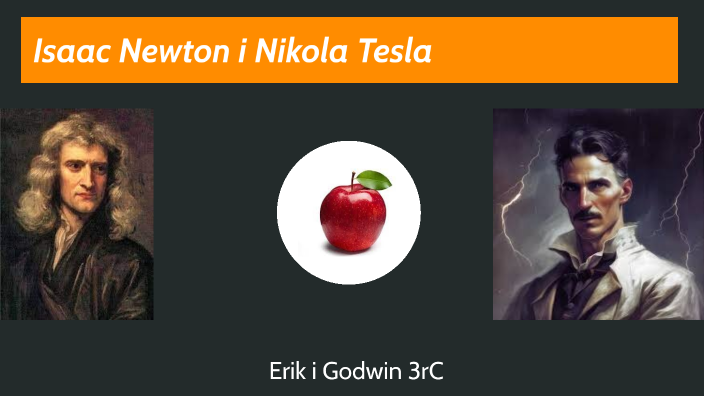 Isaac Newton Nikola Tesla 3rC Erik i Godwin by Godwin Otoo on Prezi
