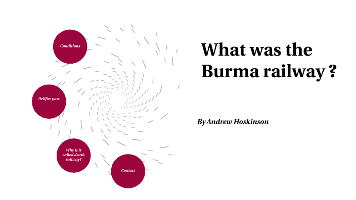 Burma railway by Andrew Hoskinson on Prezi