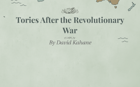 Tories After the Revolutionary War by David Kahane on Prezi