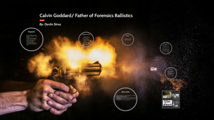 Calvin Goddard/ Father of Forensics Ballistics by devlim sirna on Prezi