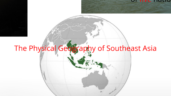 The Physical Geography of South East Asia by Jeremy Josey on Prezi