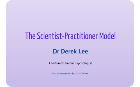 The Scientist Practitioner Model by Derek Lee on Prezi