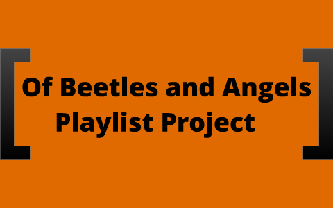 Of Beetles and Angels - Playlist Project by Cameron Kerber on Prezi