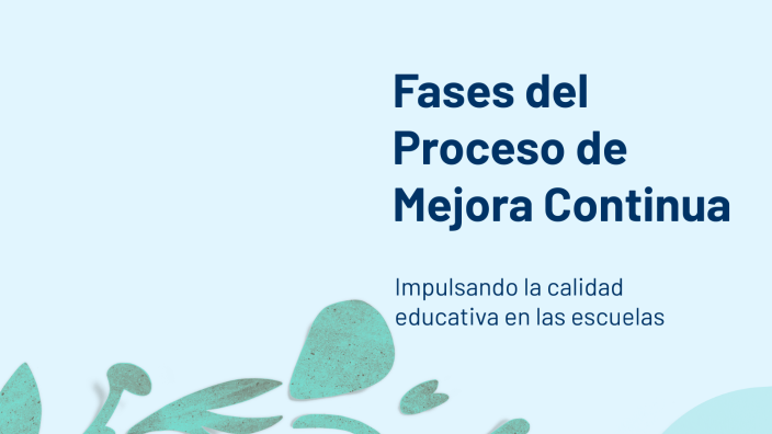 Fases del Proceso de Mejora Continua by ADA LUZ CALDERON on Prezi
