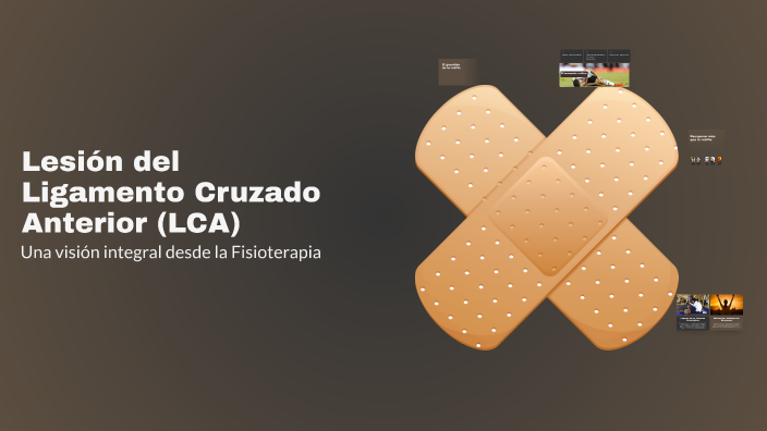 Lesión del Ligamento Cruzado Anterior (LCA) by Lucia Argenzio on Prezi