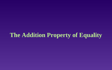 Addition Property of Equality by on Prezi