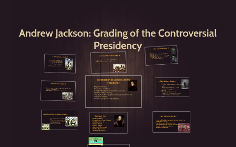 Andrew Jackson: Grading of a Presidency by Richard Lee on Prezi