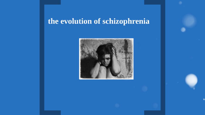 the evolution of schizophrenia by lara verhulst on Prezi