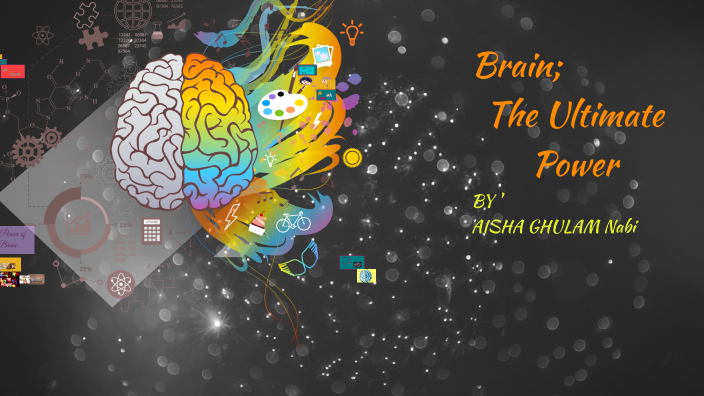Brain: The Ultimate Power by ghulam nabi on Prezi