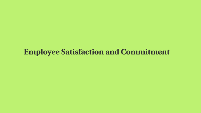 EMPLOYEE SATISFACTION AND COMMITMENT by Zella Twourlerr on Prezi
