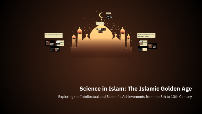 Science in Islam: The Islamic Golden Age by Kahlil Villanueva on Prezi