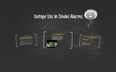 Isotope Use In Smoke Alarms by Caroline Thompson on Prezi