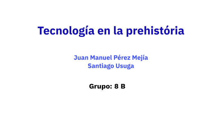 Tecnología en la prehistoria by Juan Manuel Pérez Mejía on Prezi