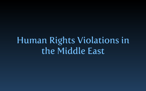 Human Rights Violations in the Middle East by Jonathan Otoo on Prezi
