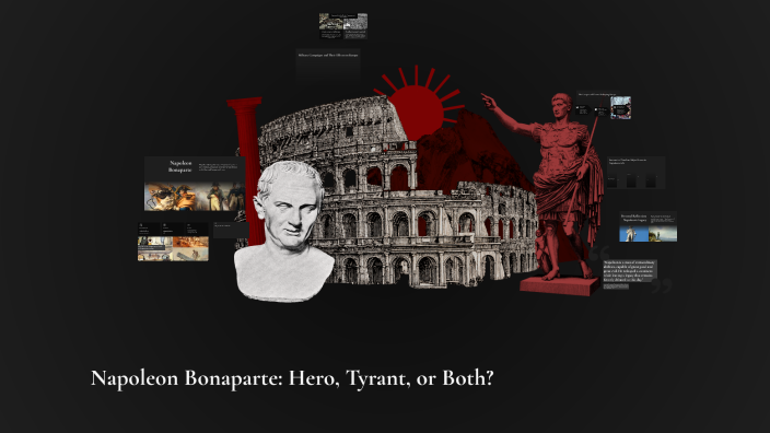 Napoleon Bonaparte: Hero, Tyrant, or Both? by joseph felhofer on Prezi