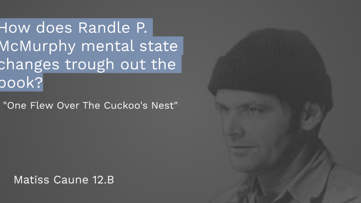 Randle P McMurphy's Mental State by Matīss Caune on Prezi