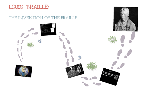 LOUIS BRAILLE: THE INVENTION OF THE BRAILLE by Kaleny Diaz on Prezi