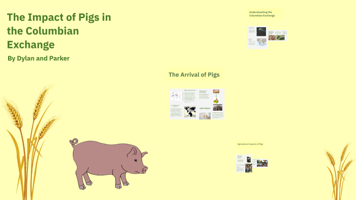 The Impact of Pigs in the Columbian Exchange by Dylan Clark on Prezi