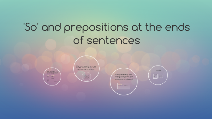 'So' and prepositions at the ends of sentences by luli langarica on Prezi