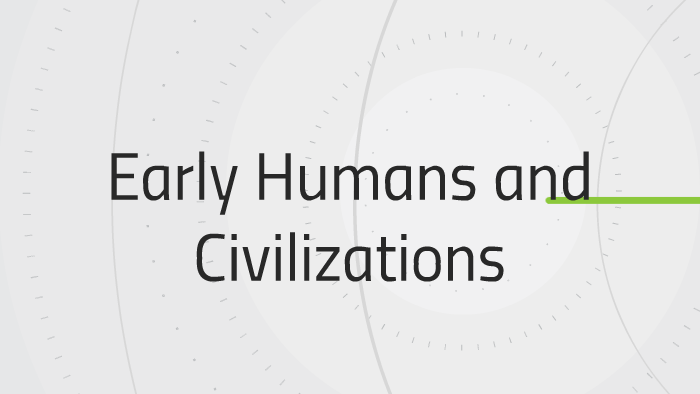 Early Humans and Civilizations by Elias Droessler on Prezi