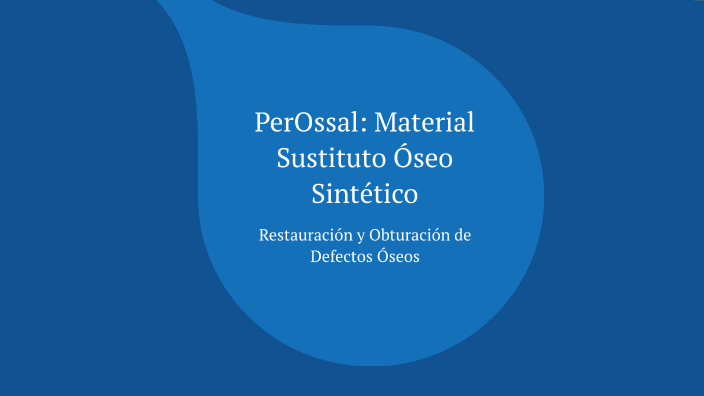 PerOssal: Material Sustituto Óseo Sintético by Santiago Jiménez on Prezi