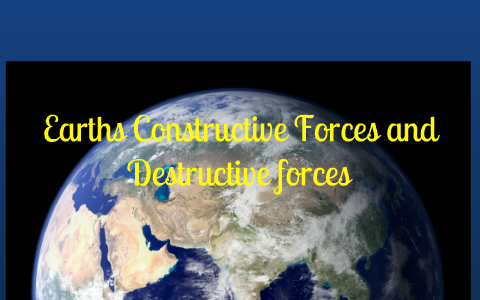 Earth's Constructive and Destructive Forces by NOT Worlund on Prezi