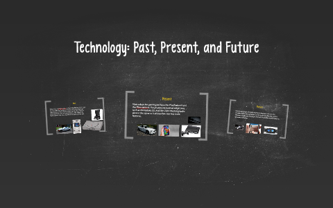 Technology: Past, Present, and Future by Dustin Brammeier on Prezi