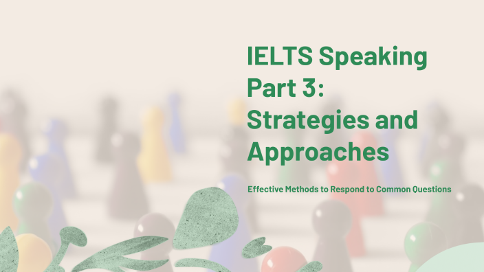IELTS Speaking Part 3: Strategies and Approaches by Girlie Anne Bay-as ...