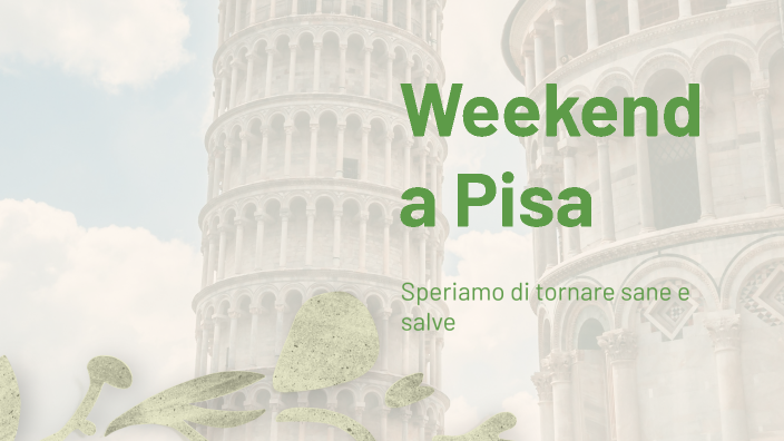 Weekend a Pisa by Silvia Petrone on Prezi