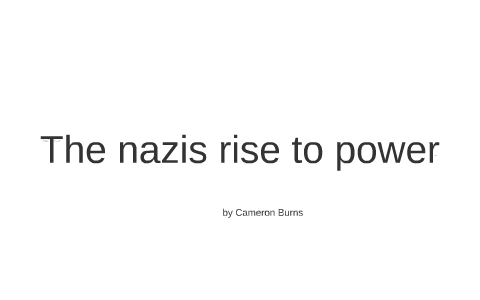 The nazis rise to power by cameron burns on Prezi