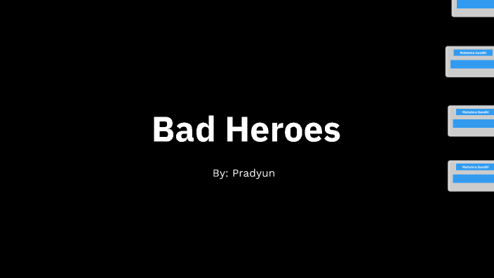 Bad Heroes by Pradyun Manne on Prezi
