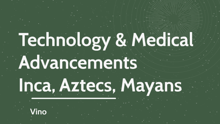 Medical Practices Inca, Aztecs, Mayans by Graeson Trevino on Prezi