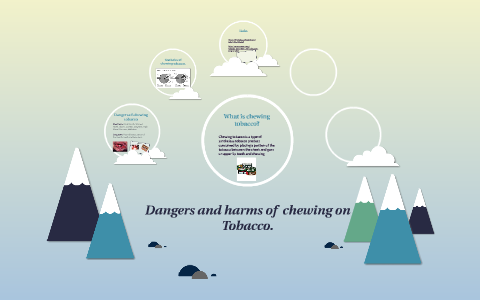 Dangers and harms of chewing on Tobacco. by annette viera on Prezi