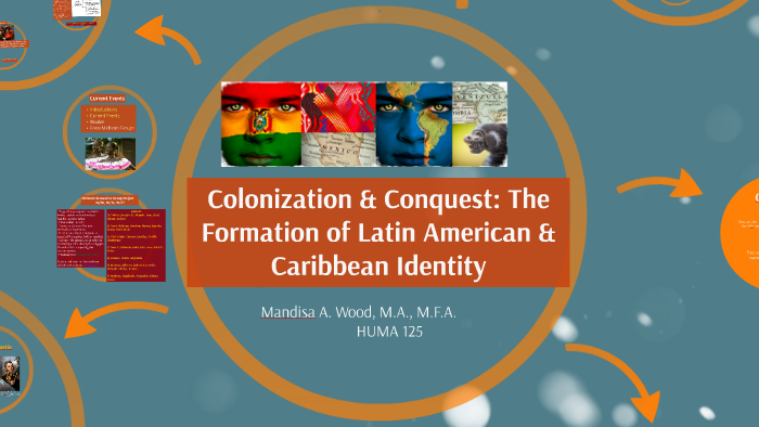 COLONIZATION & CONQUEST: THE FORMATION OF EARLY LATIN AMERICAN IDENTITY ...