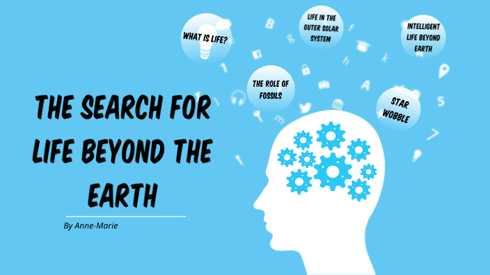The Search For Life Beyond the Earth by Anne-Marie G on Prezi