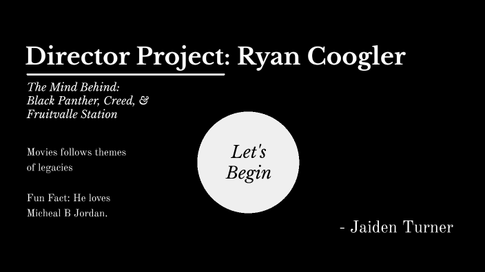 Director Project: Ryan Coogler by Jaiden Turner on Prezi