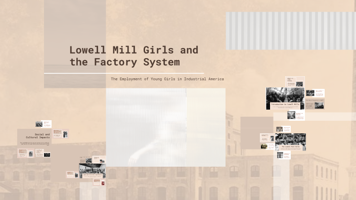 Lowell Mill Girls and the Factory System by angelia mirr on Prezi